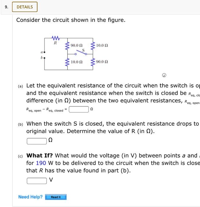 9. DETAILS Consider the circuit shown in the figure. W R 90.0 ? 10.0 ? S a b 10.0 ? 90.0 ? (a ...