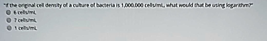 ithe original cell density of a culture of bacteria is 1000000 cellsml ...