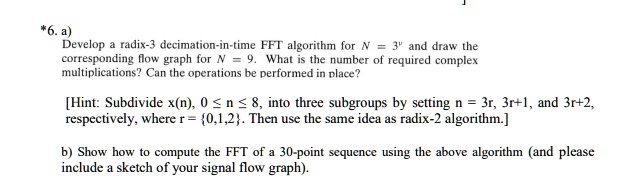 Solved Please Solve With Clear Handwriting 6 A Develop A Radix 3 Decimation In Time Fft