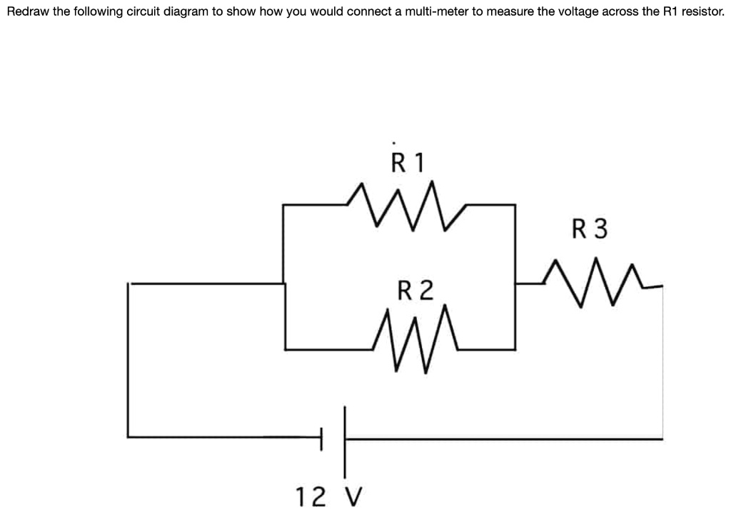 SOLVED: Redraw the following circuit diagram to show how you would ...
