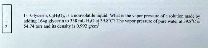 SOLVED: Glycerin, C3H8O3, is a nonvolatile liquid. What is the vapor pressure of a solution made ...