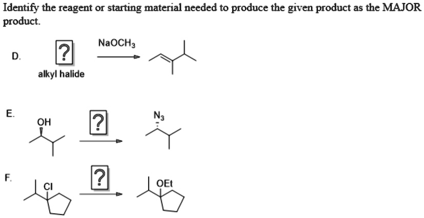SOLVED: Identify the reagent or starting material needed to produce the ...