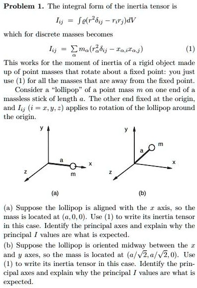 SOLVED: Problem 1. The integral form of the inertia tensor is Iij = âˆ«(2ij - ri * rdV) which ...