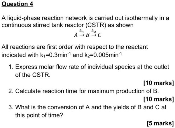 SOLVED: Question 4 A liguid-phase reaction network is carried out isothermally in a continuous ...