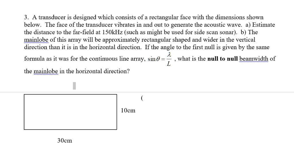 SOLVED: 3. A transducer is designed which consists of a rectangular face with the dimensions ...
