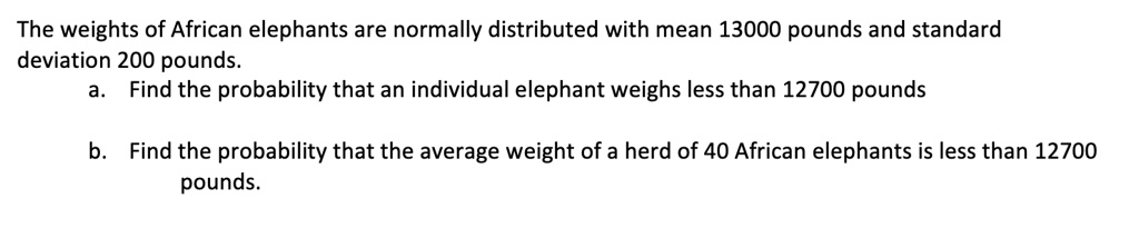 SOLVED: The weights of African elephants are normally distributed with ...