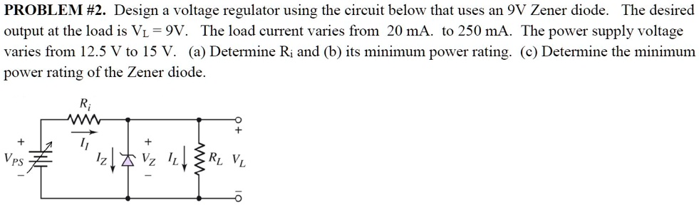 SOLVED: PROBLEM #2: Design a voltage regulator using the circuit below that uses a 9V Zener ...