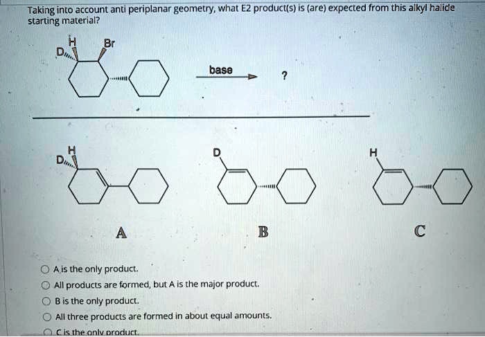 SOLVED:Taking into account anti periplanar geometry, what E2 product(s ...