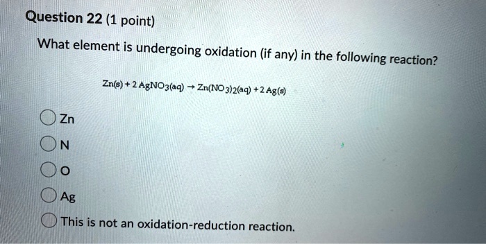 SOLVED: Question 22 (1 point) What element is undergoing oxidation (if ...