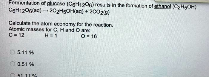SOLVED: Fermentation of glucose (C6H12O6) results in the formation of ...
