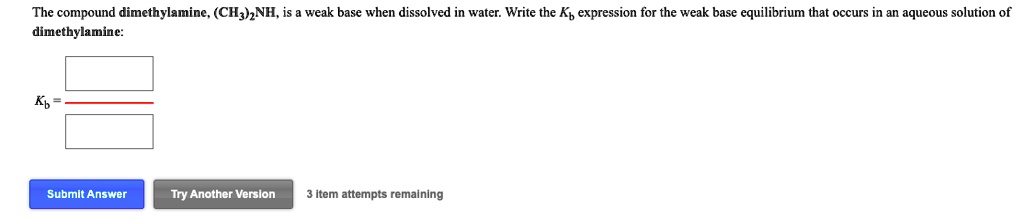 SOLVED: The compound dimethylamine, (CH3)NH2, is a weak base when ...