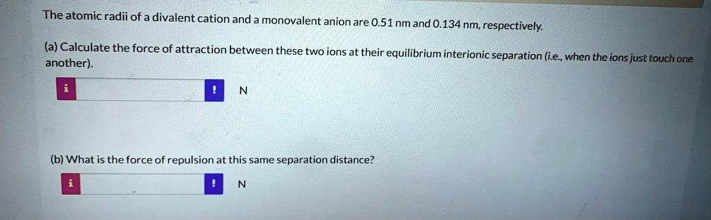 SOLVED: The atomic radii of a divalent cation and a monovalent anion ...