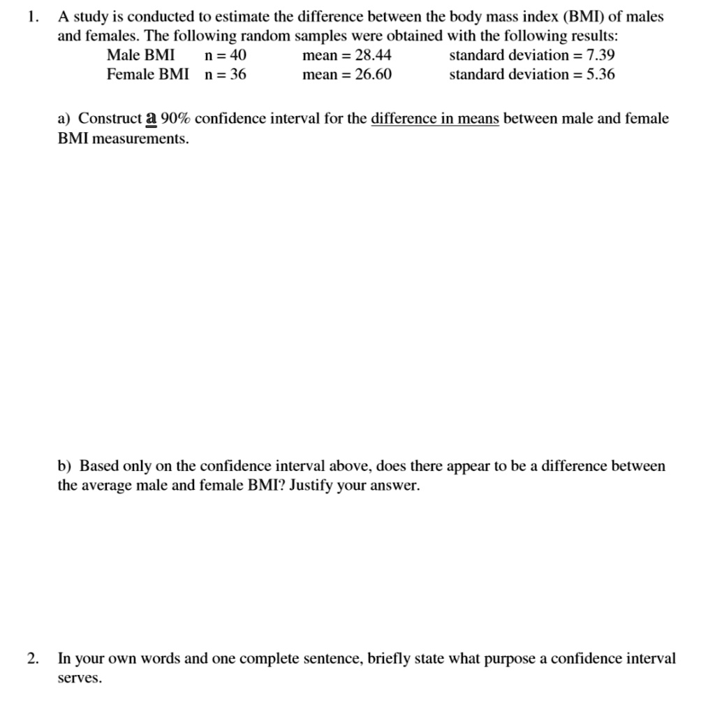 1. A study is conducted to estimate the difference between the body mass index (BMI) of males ...
