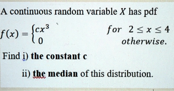 SOLVED: A continuous random variable X has pdf flx) = cxa for 2