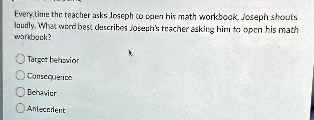 Every time the teacher asks Joseph to open his math workbook, Joseph ...