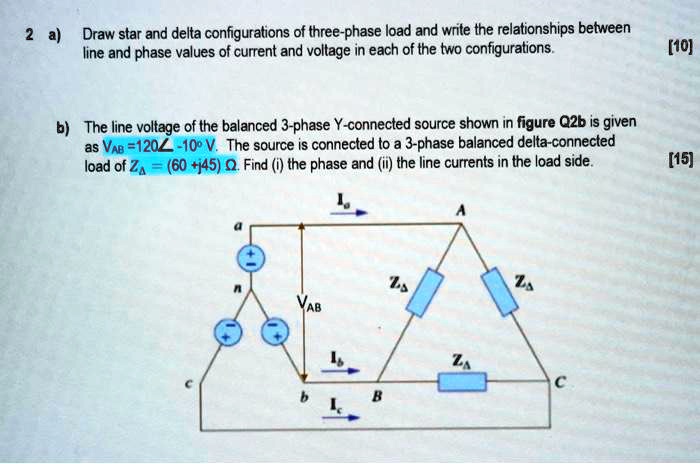 2 a) Draw star and delta configurations of three-phase load and write the relationships between ...