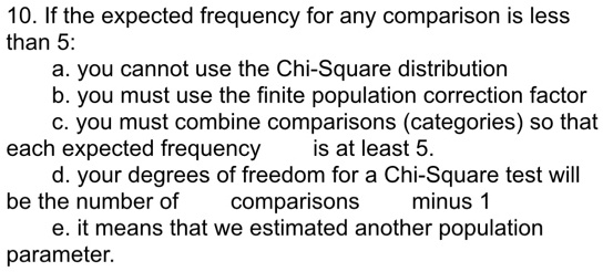 SOLVED: 10. If the expected frequency for any comparison is less than 5 ...