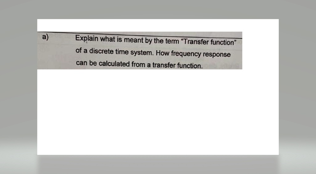 SOLVED: 2 Explain what is meant by the term "Transfer function of a ...