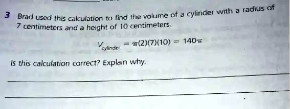 SOLVED: With a radius of Brad used this calculation to find the volume of a cylinder: Vcylinder ...