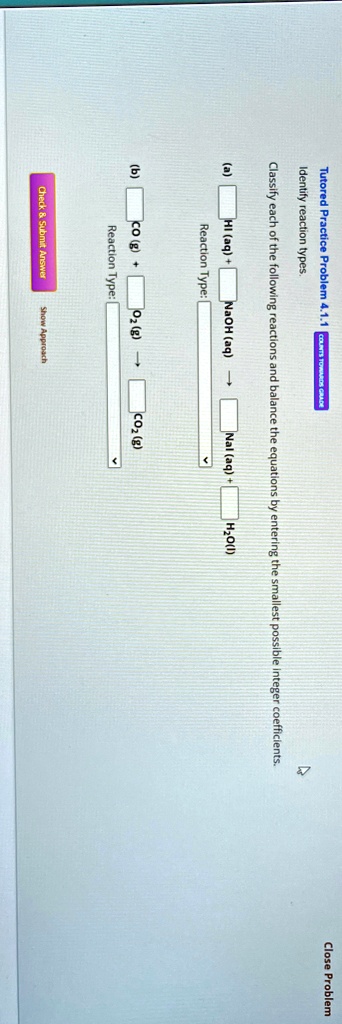 Tutored Practice Problem 4.1.1 COUNTS TOWARDS GRADE Identify reaction types. Classify each of ...