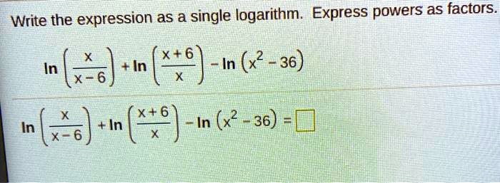 SOLVED: Write the expression as a single logarithm. Express powers as factors "(-)-i(59) In (x ...