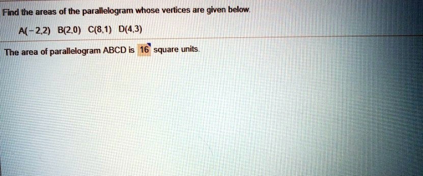 SOLVED: Find the areas of the parallelogram whose vertices are given below A(- 2,2) B(2,0) C(8,1 ...