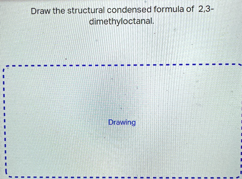 Draw the structural condensed formula of 2,3-dimethyloctanal.