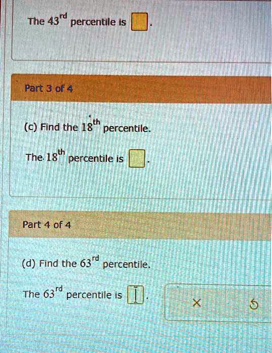 SOLVED: The 43rd] percentile is Part 3 0f 4 (c) Find the 18 percentile ...