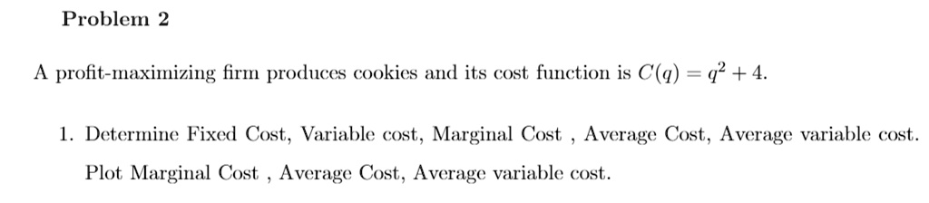 SOLVED: Problem 2 A profit-maximizing firm produces cookies and its ...