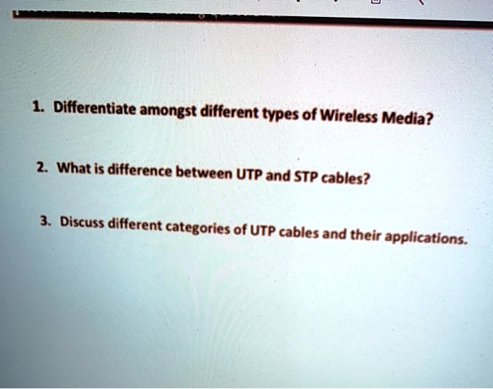 1. Differentiate amongst different types of Wireless Media? 2. What is ...