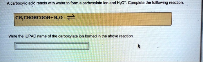 SOLVED: Carboxylic acid reacts with water to form carboxylate ion and ...