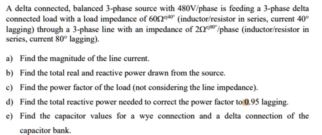 A delta connected, balanced 3-phase source with 480V/phase is feeding a ...