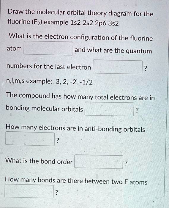 SOLVED: Draw the molecular orbital theory diagram for the fluorine (Fz ... SOLVED: Draw the molecular orbital theory diagram for the fluorine (Fz ...