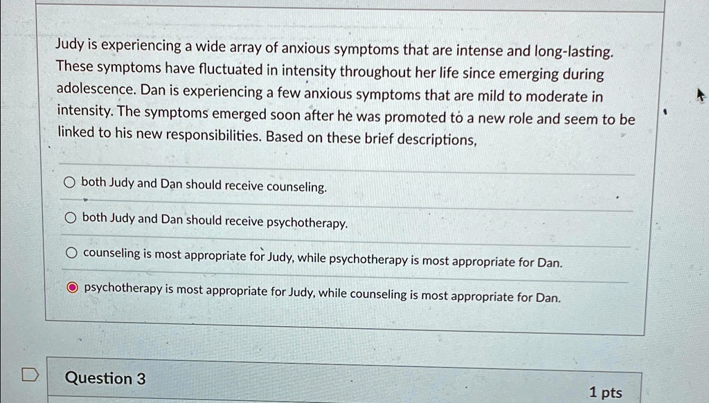 Judy is experiencing a wide array of anxious symptoms that...