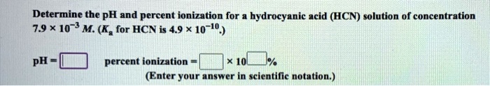 Determine the pH and percent ionization for a hydrocyanic...