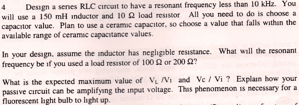 detail steps please 4 design a series rlc circuit to have a resonant frequency less than lo khz ...