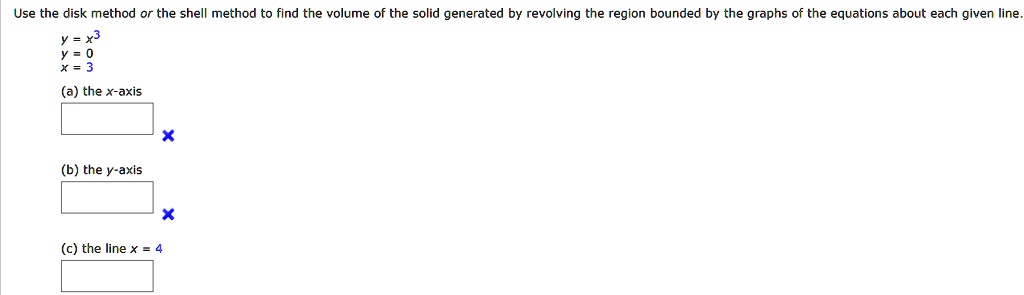 SOLVED: Use the disk method or the shell method to find the volume of ...