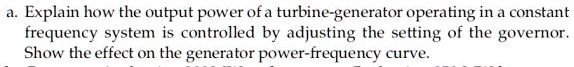 a. Explain how the output power of a turbine-generator operating in a ...