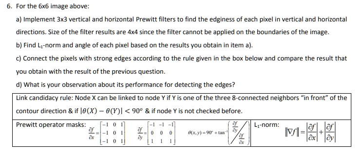 SOLVED: For the 6x6 image above: a) Implement 3x3 vertical and horizontal Prewitt filters to ...