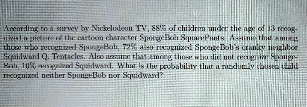SOLVED: According to a survey by Nickelodeon TV, 88% of children under ...