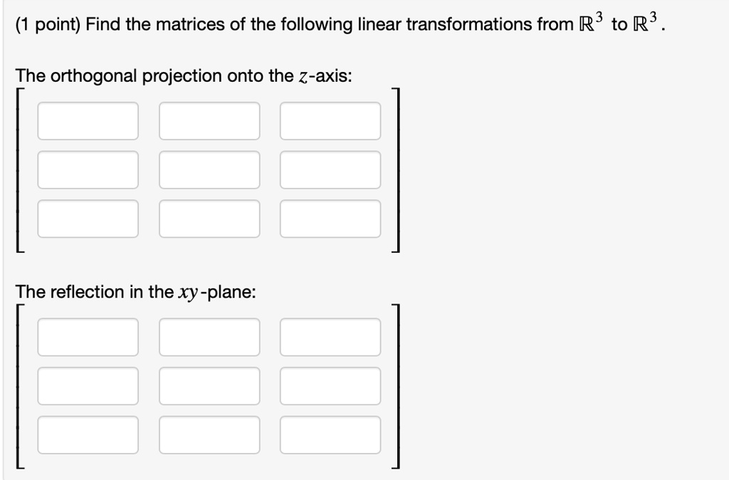 point find the matrices of the following linear transformations from r3 ...