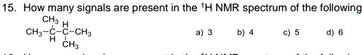 SOLVED: 15. How many signals are present in the 'H NMR spectrum of the ...