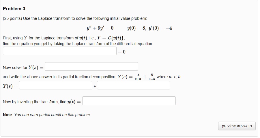 SOLVED: Problem 3 (25 points) Use the Laplace transform to solve the following initial value ...