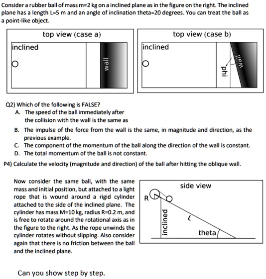 SOLVED: Consider a rubber ball of mass m = 2 kg on an inclined plane as shown in the figure on ...