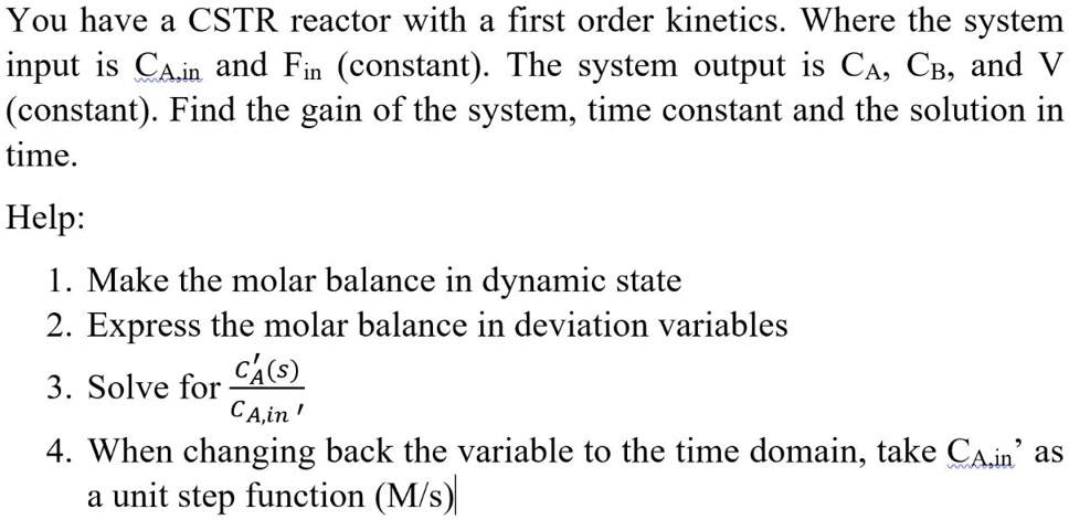 You have a CSTR reactor with a first order kinetics. Where the system input is CA,in and Fin ...
