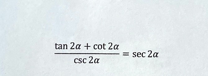SOLVED: tan 2a + cot 2a = sec 2a csc 2a