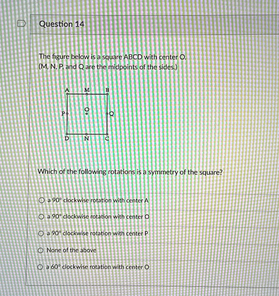 SOLVED: Question 14 The figure below is a square ABCD with center O. ( M,N,P, and Q are the ...
