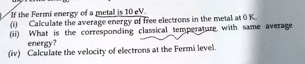 ? If the Fermi energy of a metal is 10 eV. (i) Calculate the average ...