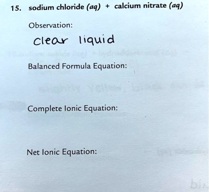 SOLVED: 15. sodium chloride (aq) calcium nitrate (aq) Observation ...