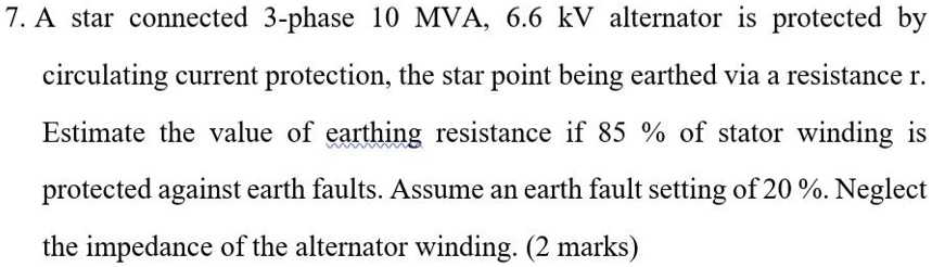SOLVED: 7.A star connected 3-phase 10 MVA 6.6 kV alternator is protected by circulating current ...